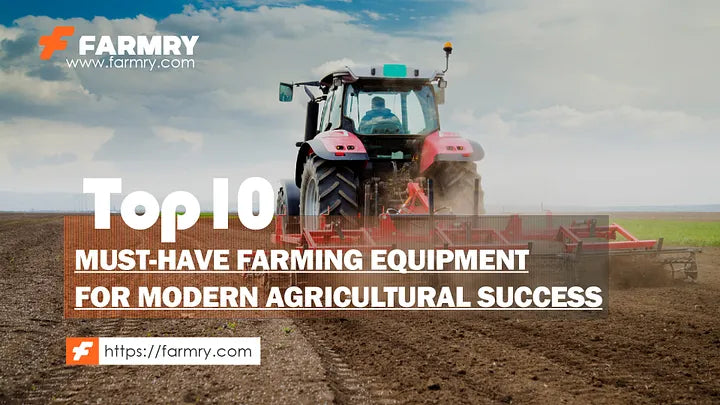 Top 10 Must-Have Farming Equipment for Modern Ag | Farmry